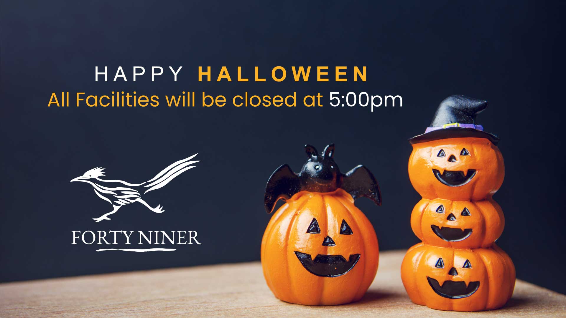 Happy Halloween! (All facilities close at 5:00pm) - Forty Niner